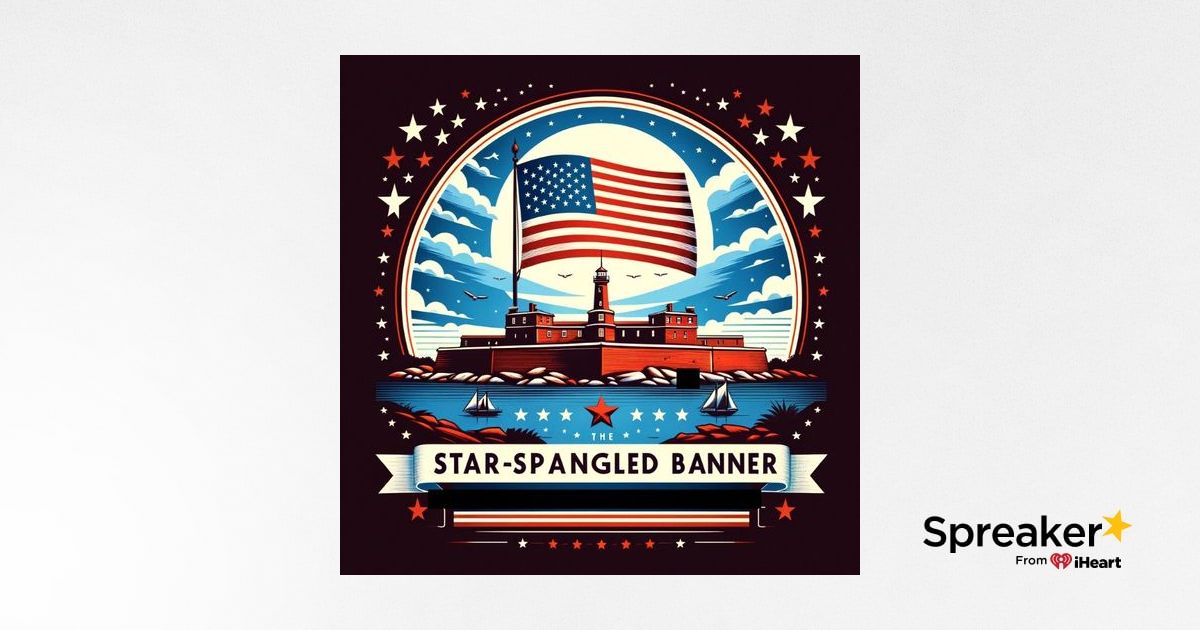The Inspiring Story Behind - The Star-Spangled Banner