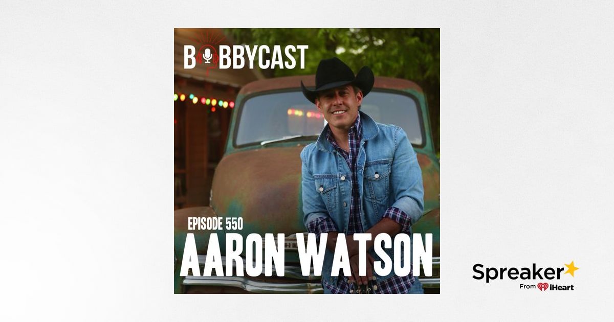 #550 - Aaron Watson on His Infamous Feud with Bobby + Why He Will Be ...