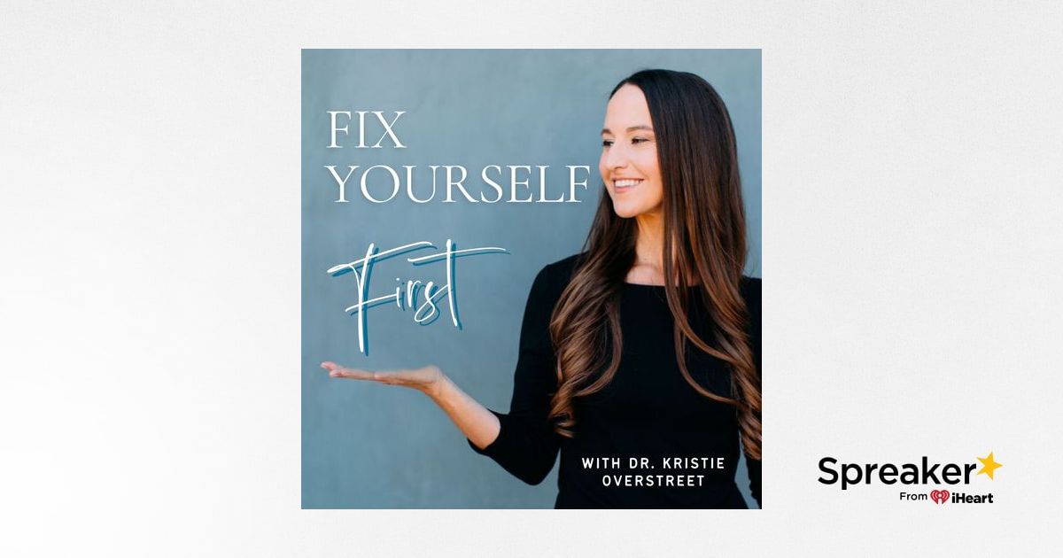 Fix Yourself First with Dr. Kristie
