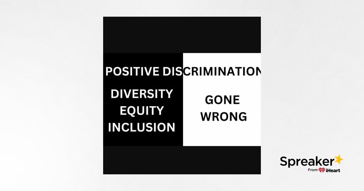 POSITIVE DISCRIMINATION - Diversity, Equity And Inclusion GONE WRONG