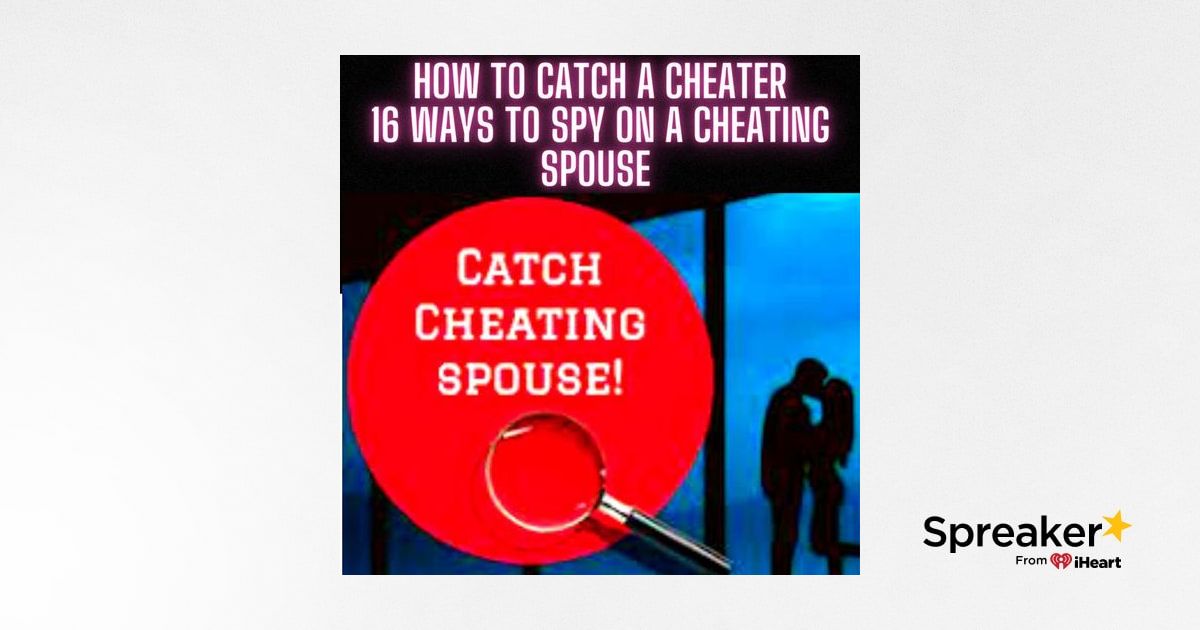 How to Catch a Cheater: 16 Ways to Spy on a Cheating Spouse