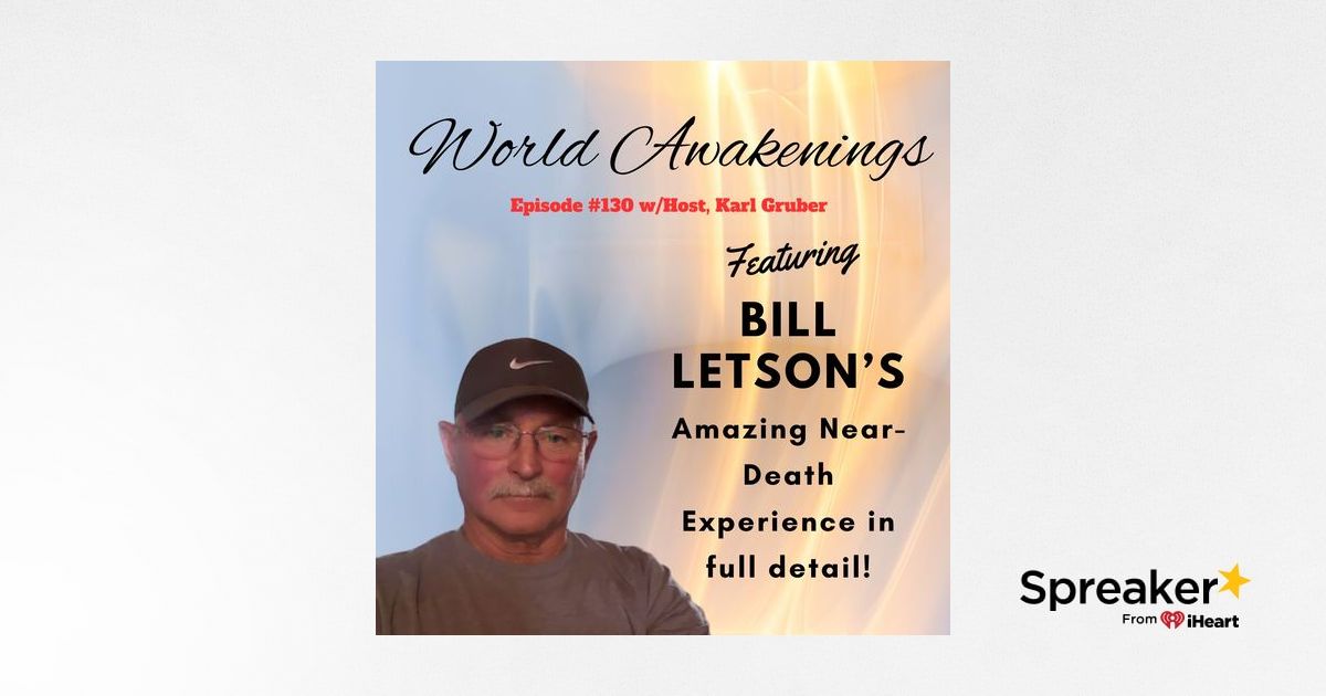 World Awakenings #130 with N.D.E.'er, Bill Letson