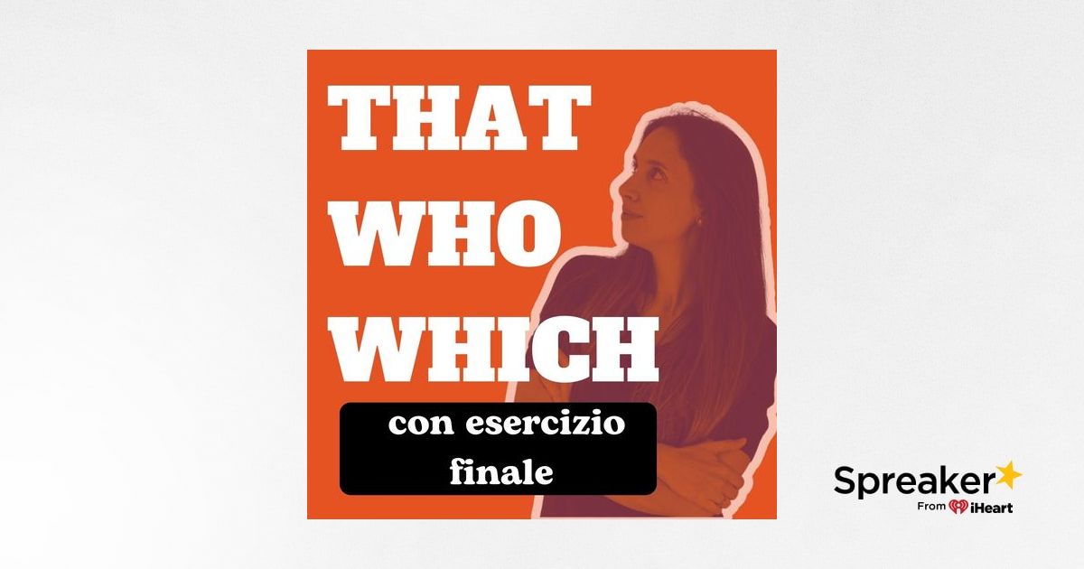 Ep.3 THAT, WHO, WHICH? I pronomi relativi CORRETTI per le tue frasi