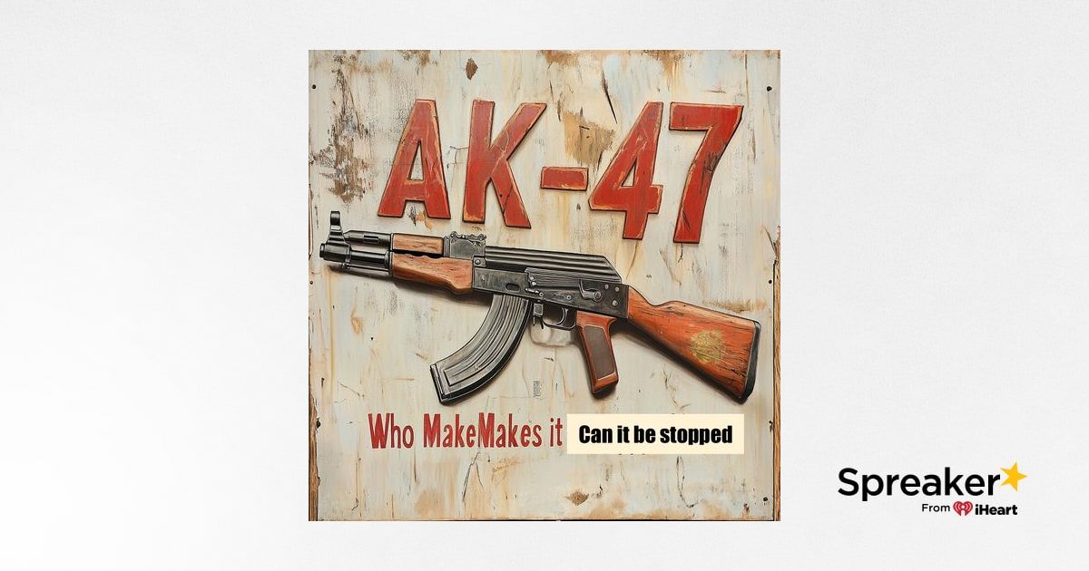 AK-47 Who Makes it- Can it be stopped?