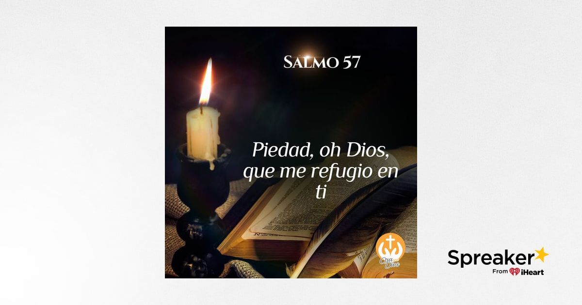 Salmo 57: Piedad, oh Dios, que me refugio en ti