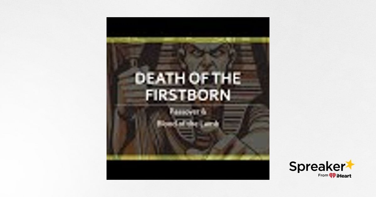 The Death of the Firstborn, the Passover, and the Blood of the Lamb