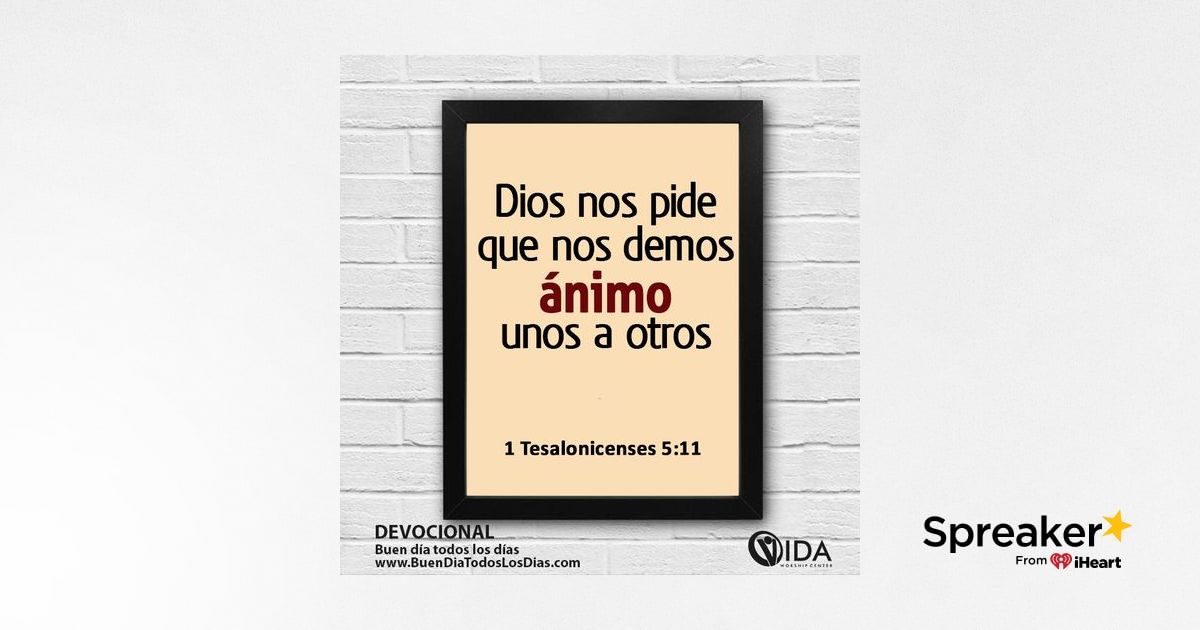 BUEN DÍA - DA ÁNIMO Y SERÁS ANIMADO