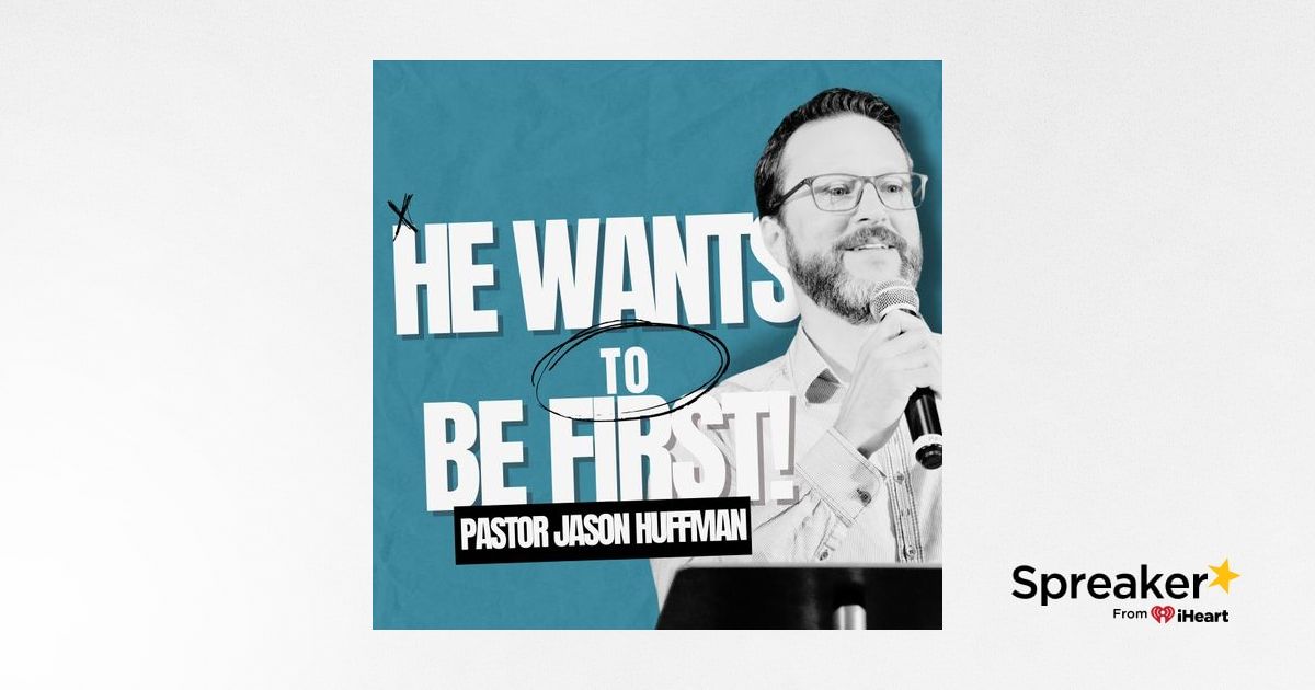 "He Wants To Be First" with Pastor Jason Huffman