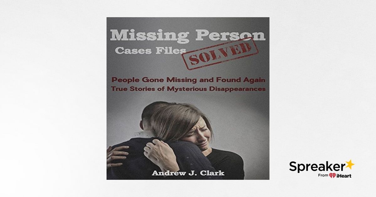 Missing Person Case Files Solved by Andrew J. Clark | Audiobook