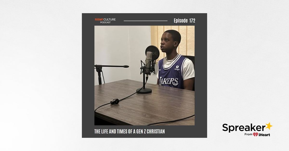 Episode 172- The Life and Times of a Gen Z Christian