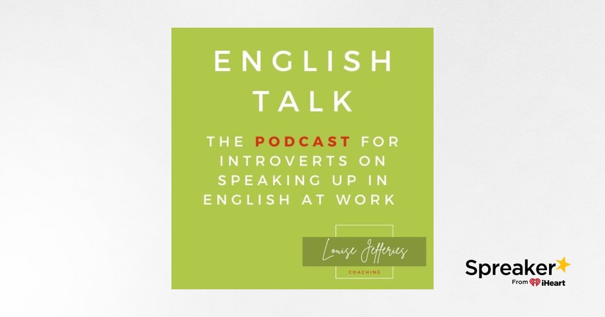 English Talk — Speaking up in English at work for introverts with Louise Jefferies