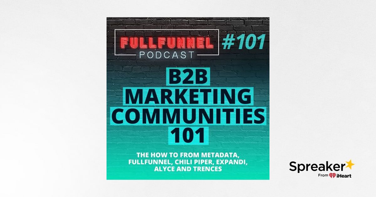 Episode 101: B2B marketing communities 101: The How To from metadata, Fullfunnel, Chili Piper ...