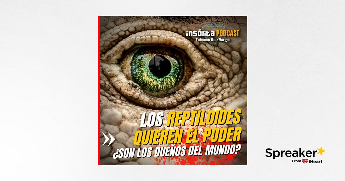 Ep. 20 - REPTILOIDES ¿Desean todo el poder del mundo? ¿Existen? ¿Son ...