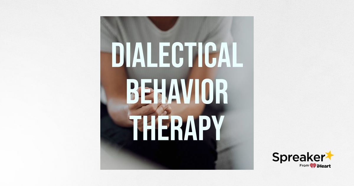 Dialectical Behavior Therapy (DBT) (2018 Rerun)