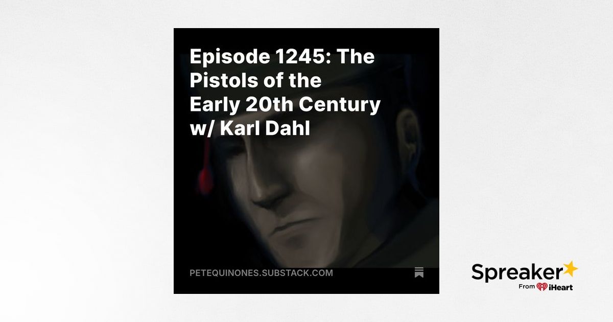 Episode 1245: The Pistols of the Early 20th Century w/ Karl Dahl