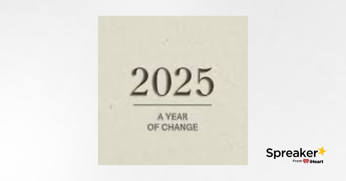 2025 YEAR OF CHANGE part 1