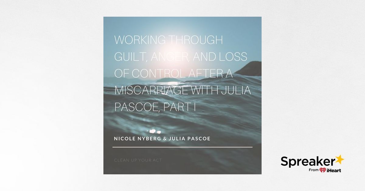 Working Through Guilt, Anger, and Loss of Control After a Miscarriage ...
