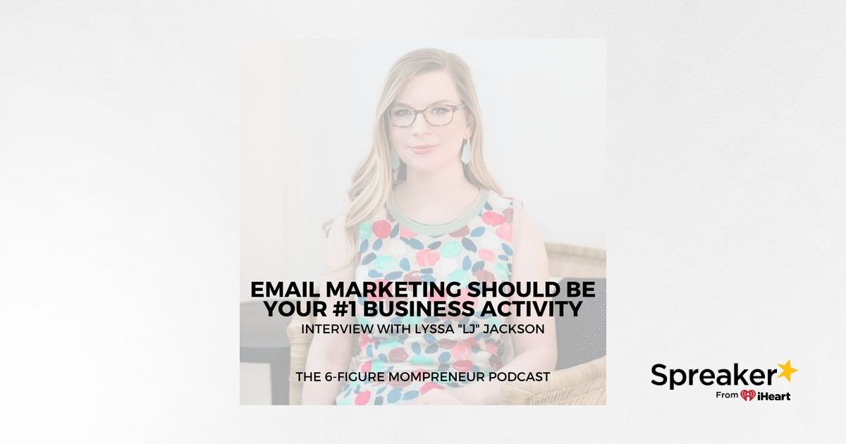 Email marketing should be your #1 business activity with Lyssa "LJ" Jackson