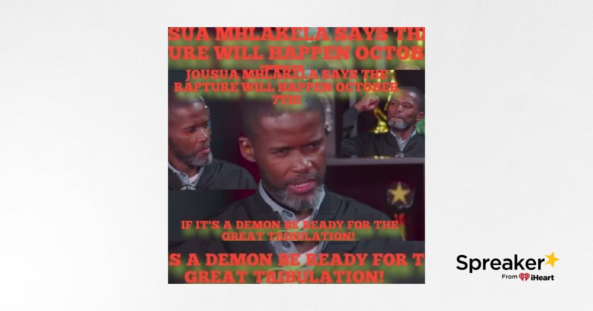 JOSHUA MHLAKELA SAYS THE RAPTURE WILL HAPPEN OCTOBER 7!(IF IT'S A DEMON ...