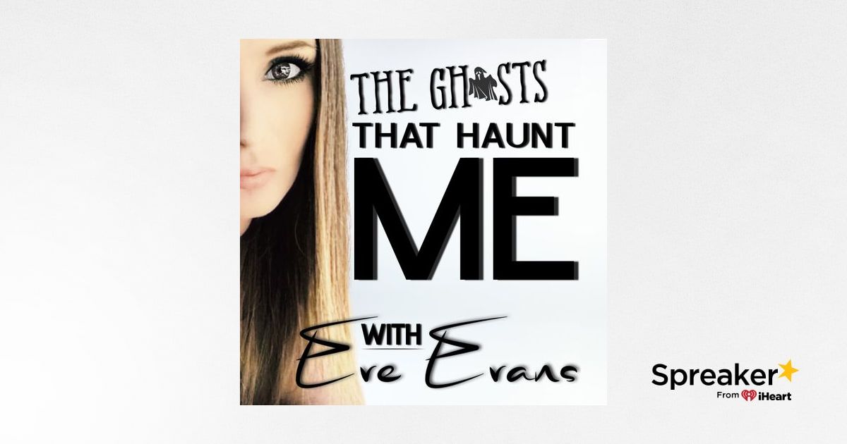 The Ghosts That Haunt Me with Eve Evans