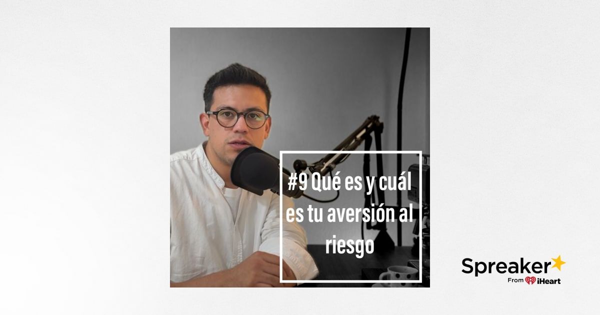 Episodio 9 - ¿Qué es y cuál es tu grado de aversión al riesgo?