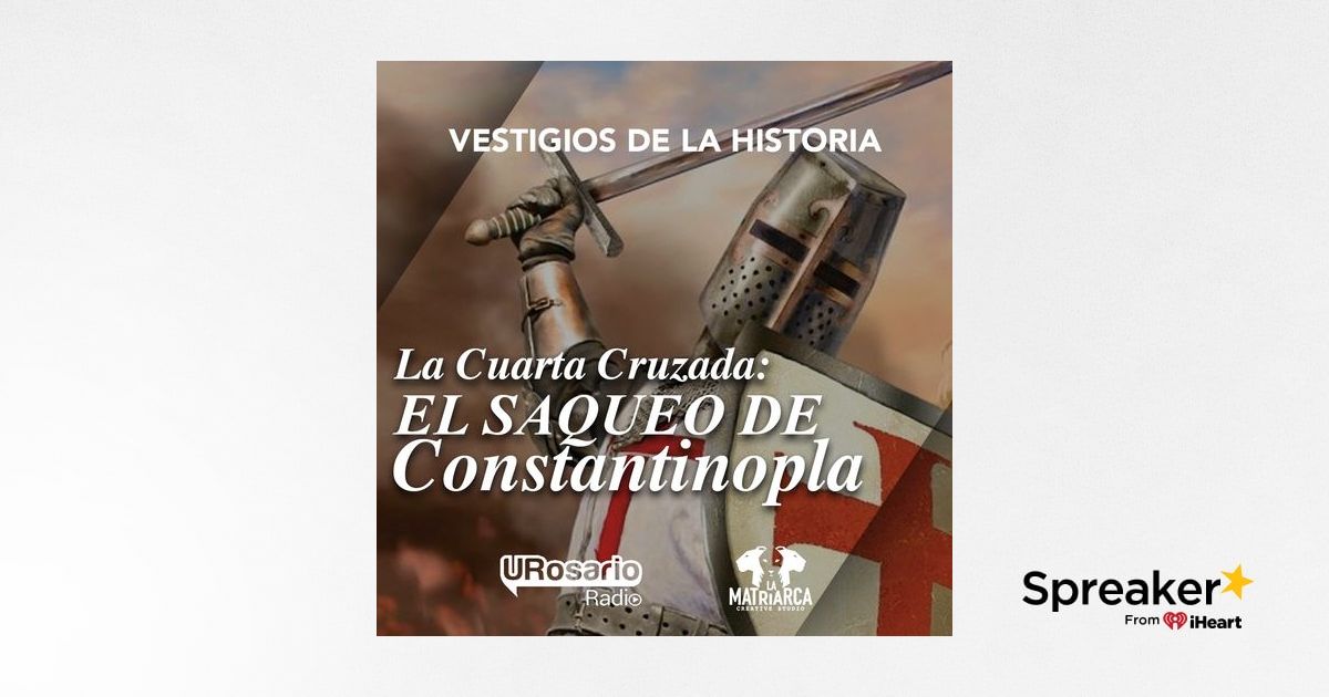 La Cuarta Cruzada: el saqueo de Constantinopla
