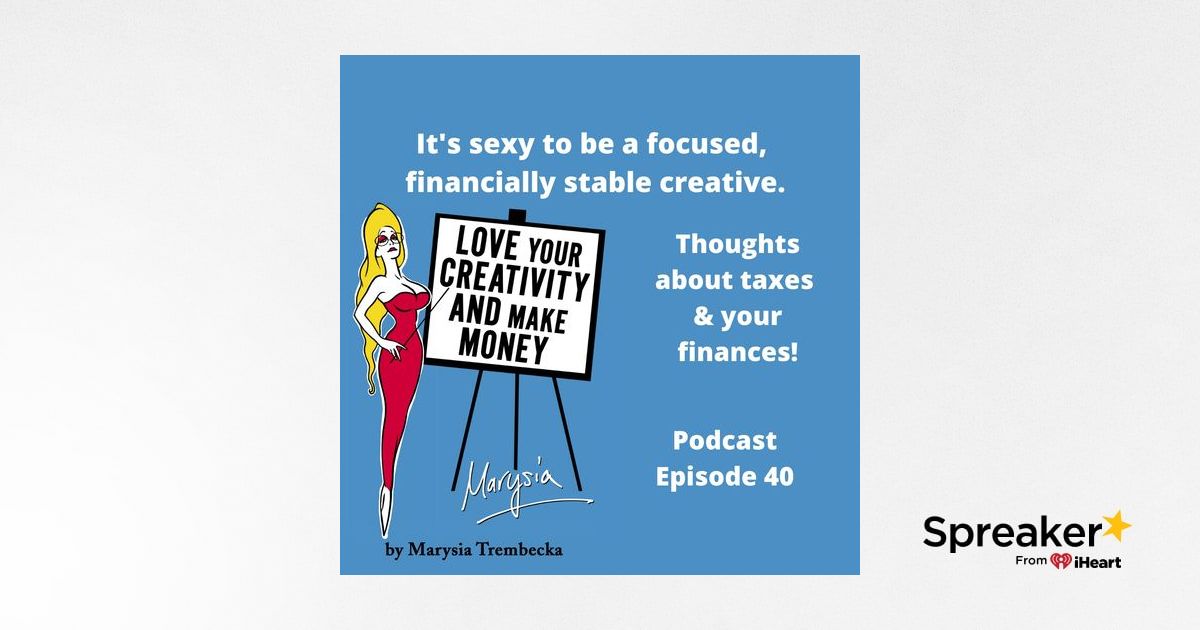40. Taxes & how it's sexy to be a focused, financially stable, creative.