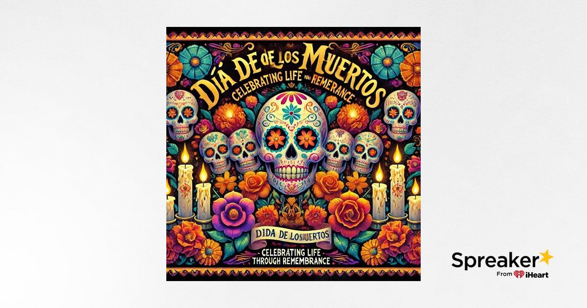 Día de los Muertos: Celebrating Life Through Remembrance