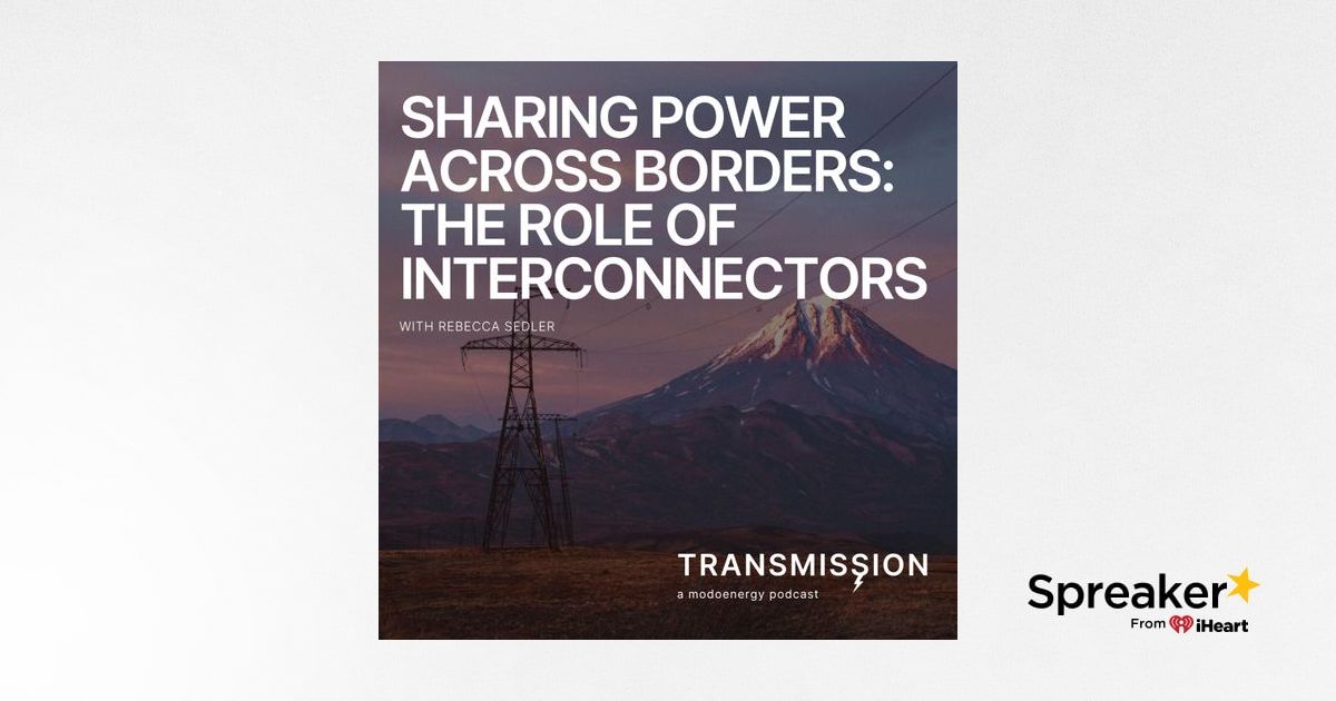 Sharing Power Across Borders: The Role of Interconnectors with Rebecca ...