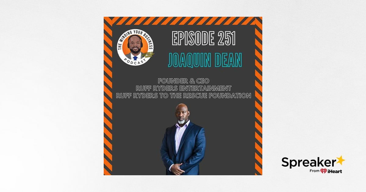 #251 - Joaquin Dean, Founder & CEO of Ruff Ryders Entertainment & The ...