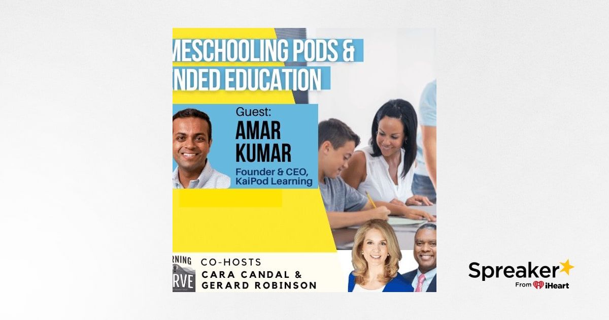 KaiPod Learning’s Amar Kumar on Homeschooling Pods & Blended Education