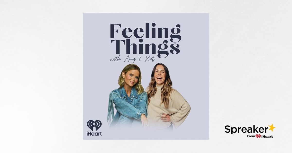 Feeling Things with Amy & Kat