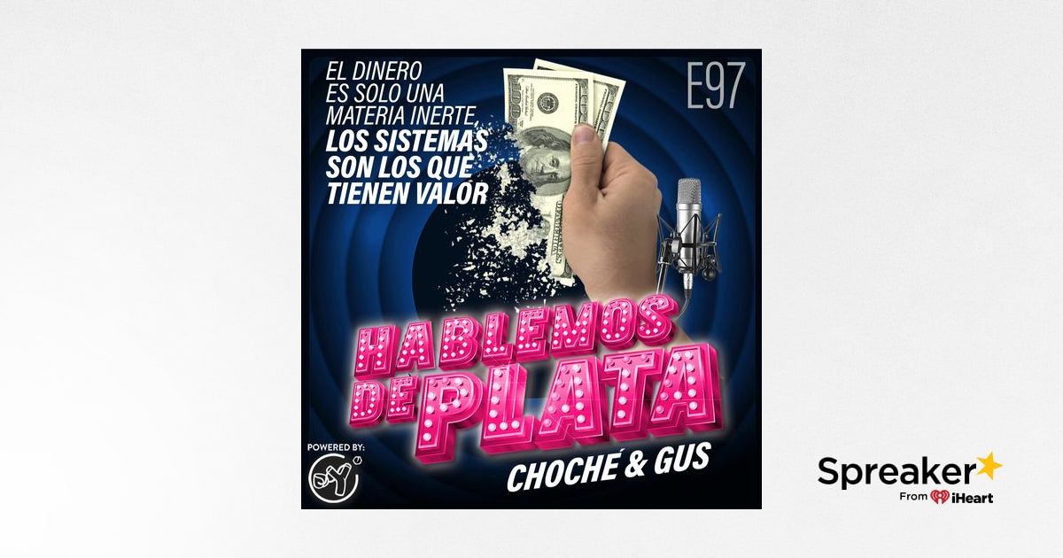 E97 El dinero es solo una materia inerte, los sistemas son los que ...