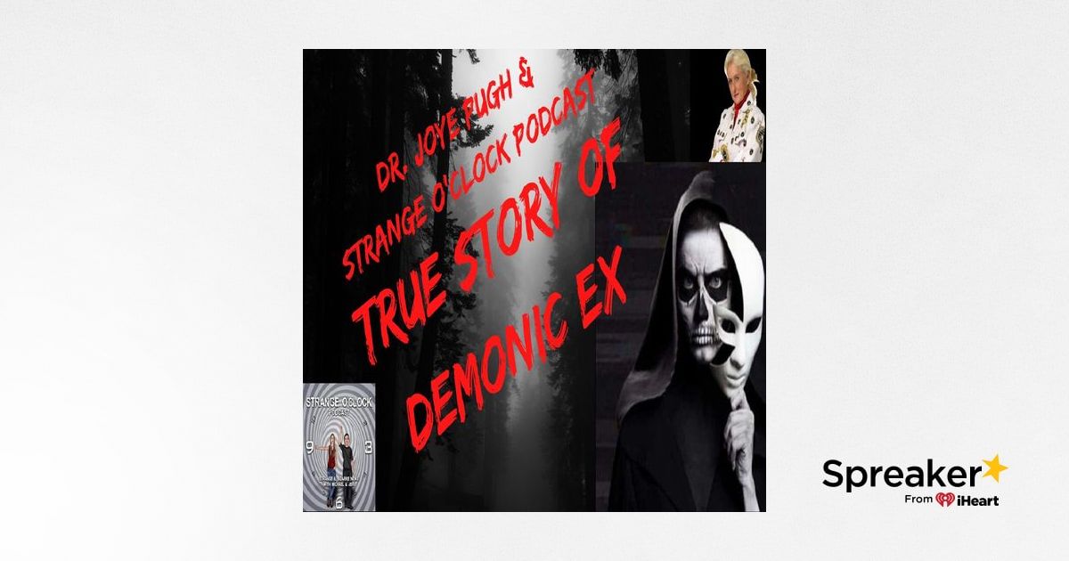 True Story of Demonic Ex-Husband-Strange O'Clock Podcast & Dr. Joye Pugh