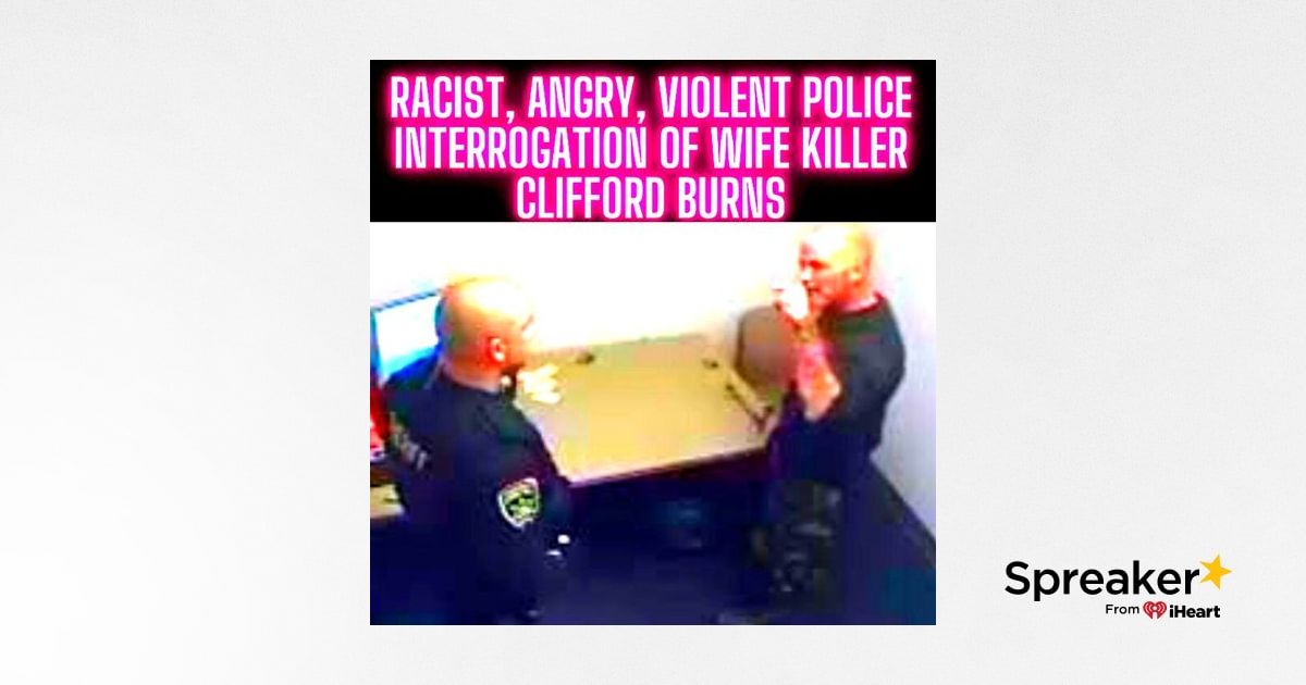RACIST, ANGRY, VIOLENT Wife Murderer Police Interrogation of Clifford Burns