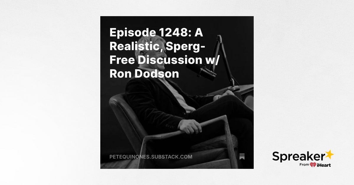 Episode 1248: A Realistic, Sperg-Free Discussion w/ Ron Dodson