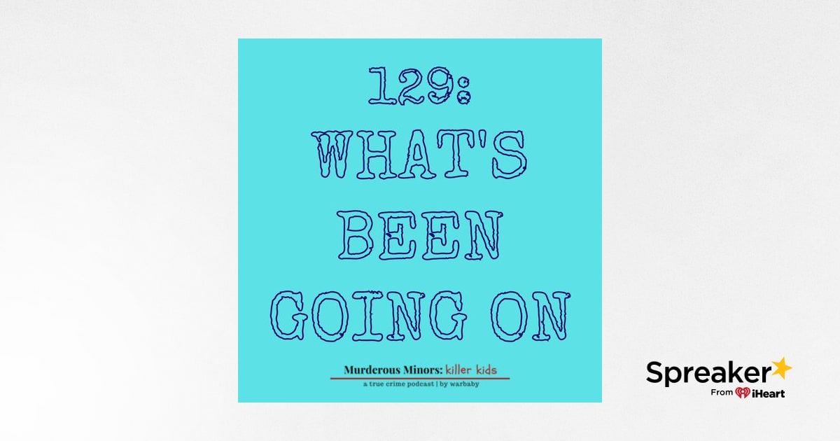 129: What's Been Going On (Abel Acosta - Ethan Crumbley - Frank DeLeon ...