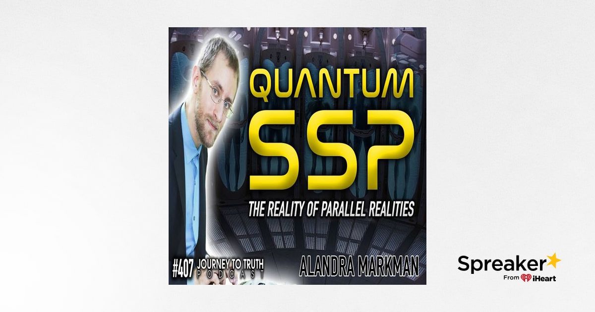 #407 | Alandra Markman | Quantum SSP | The Reality of Parallel Realities