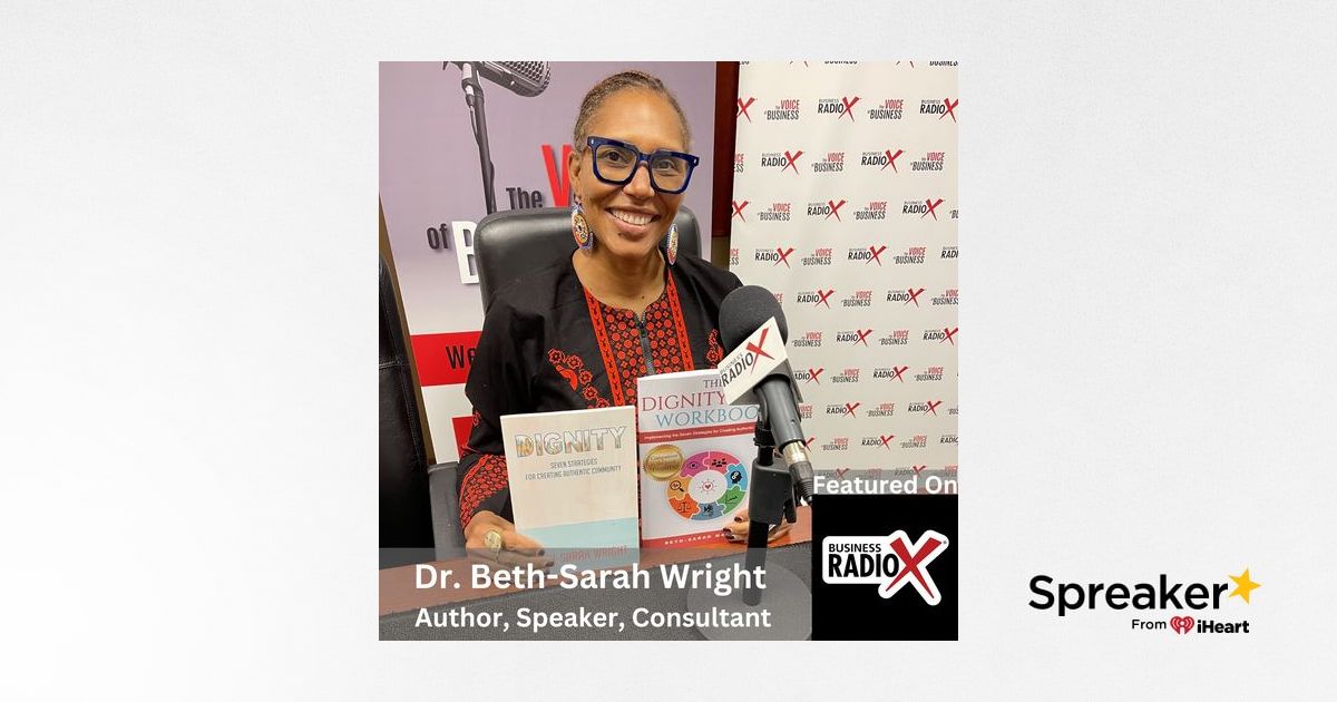 Navigating Adaptive Challenges: Using the Dignity Lens for Organizational Success, with Dr. Beth ...
