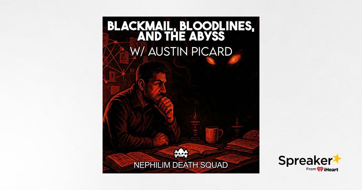 189: Blackmail, Bloodlines, and the Abyss w/ Austin Picard | Nephilim ...