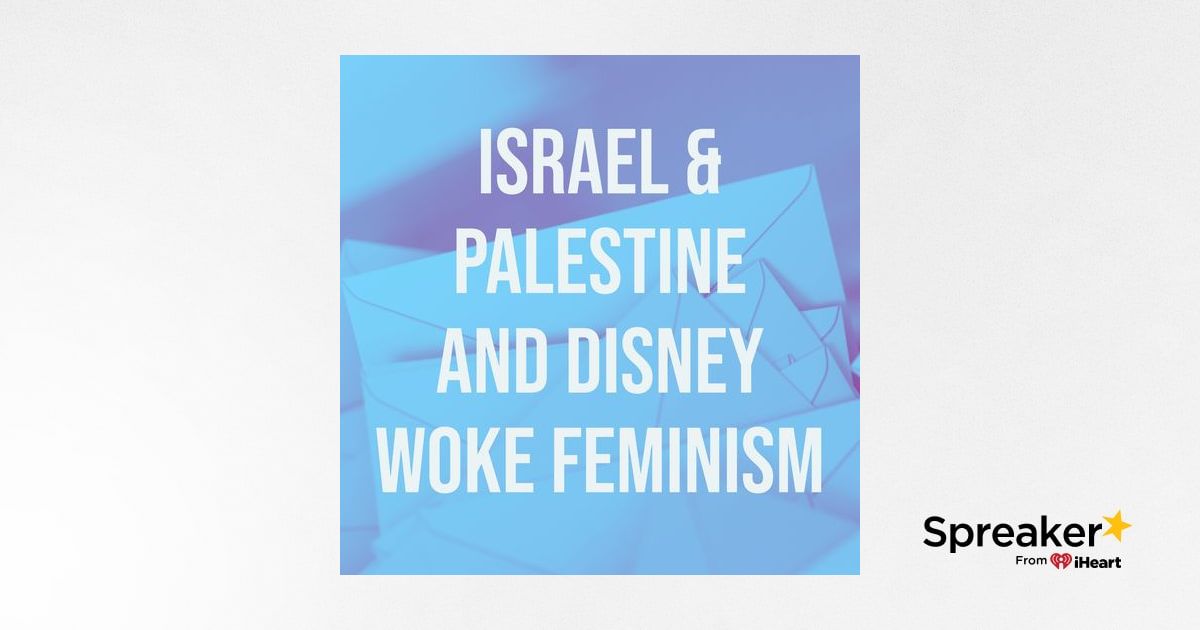 Israel & Palestine and Disney Woke Feminism