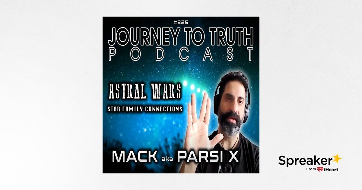 EP 325 | Mack - Parsi _X | Astral Wars - Star Family Connection