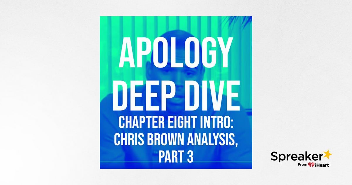 Apology Deep Dive (Chapter Eight Intro: Chris Brown Analysis, part 3)