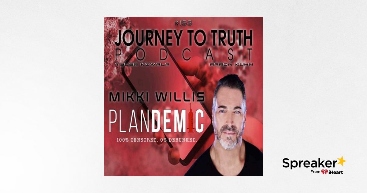 EP 153 - Mikki Willis - Plandemic - Fear Is The Virus. Truth Is The Cure