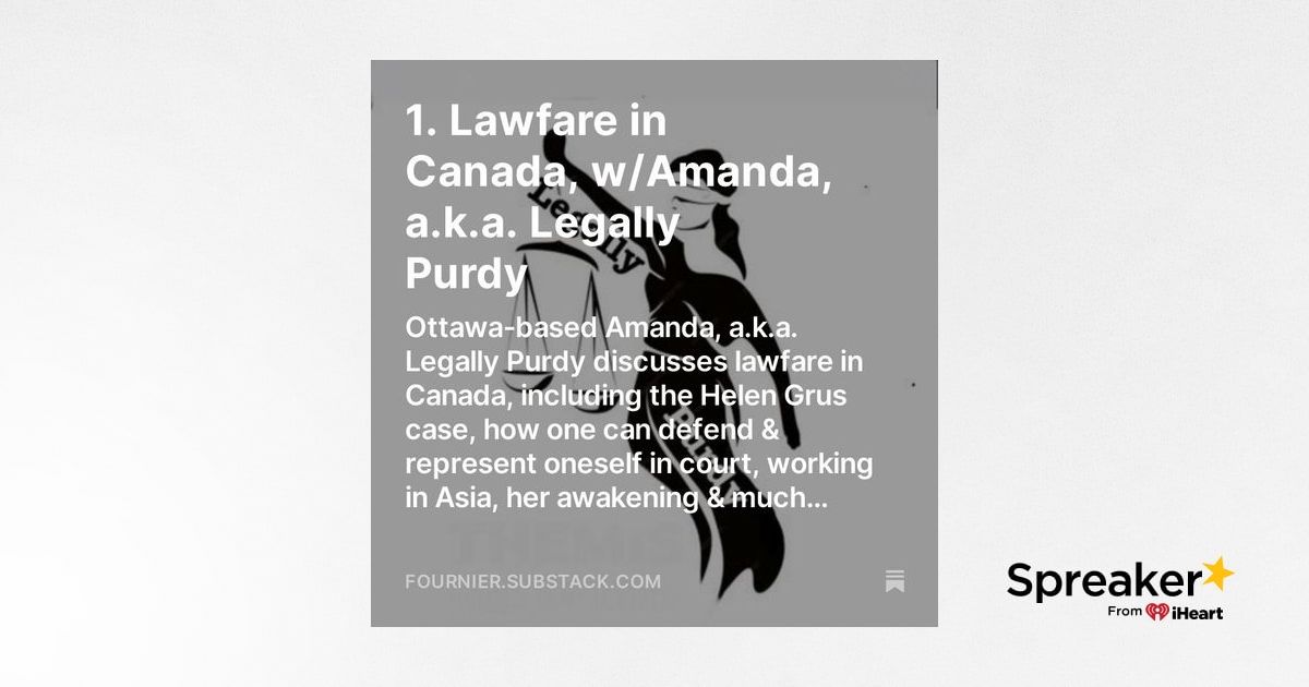 1. Lawfare in Canada, w/Legally Purdy