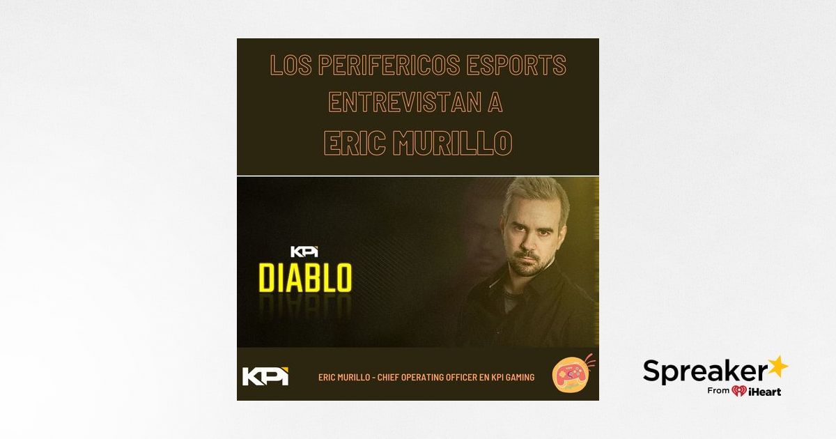 Los Periféricos Esports Nº 48: Entrevista a Eric Murillo, Chief ...