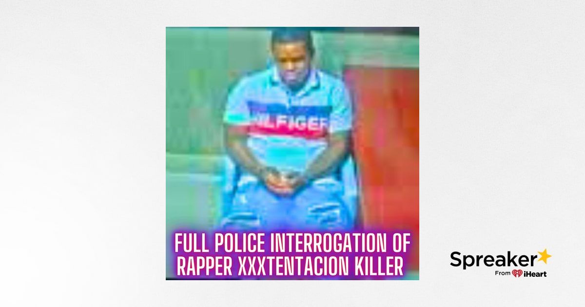 FULL Police Interrogation of Rapper XXXTentacion KILLER