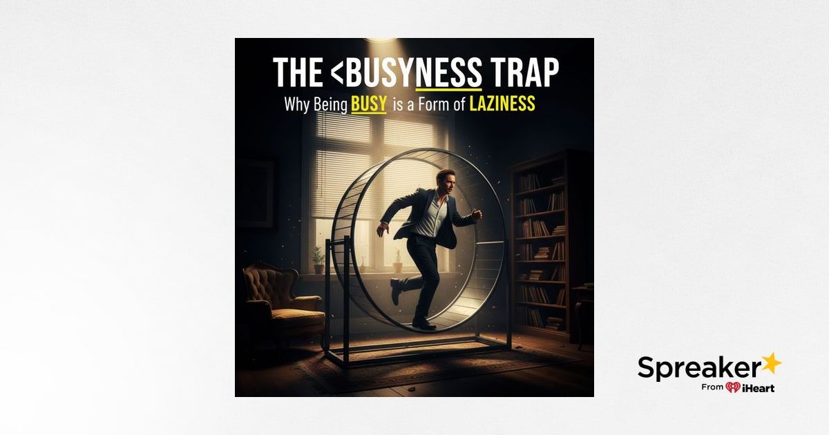 The Busyness Trap: Why Being Busy is a Form of Laziness