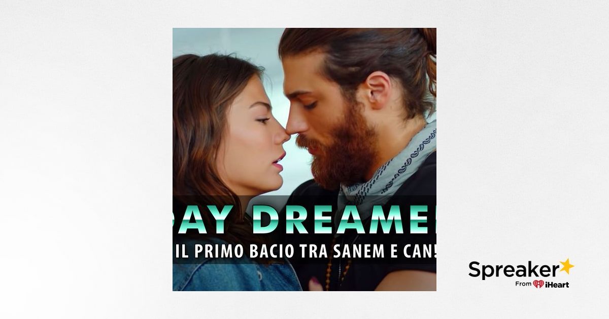 DayDreamer, Anticipazioni: Il Primo Bacio Tra Sanem E Can!