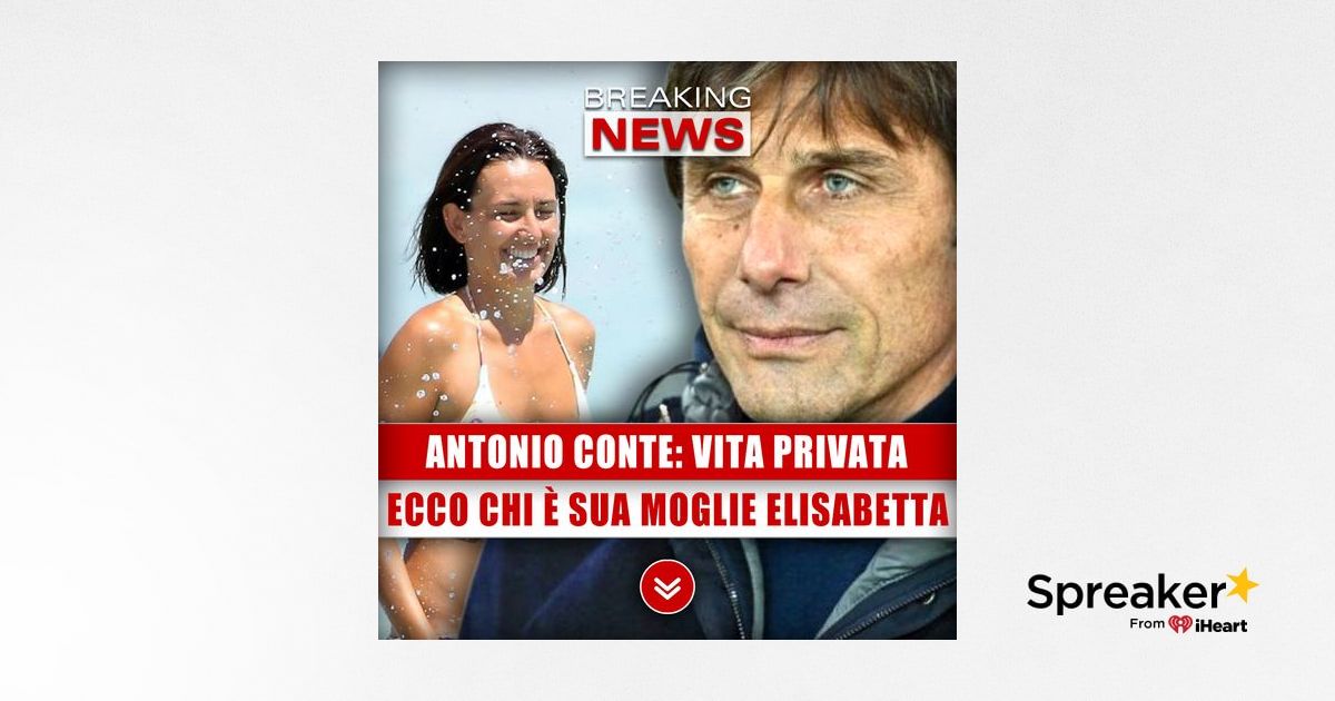Antonio Conte, Vita Privata: Ecco Chi È Sua Moglie Elisabetta!